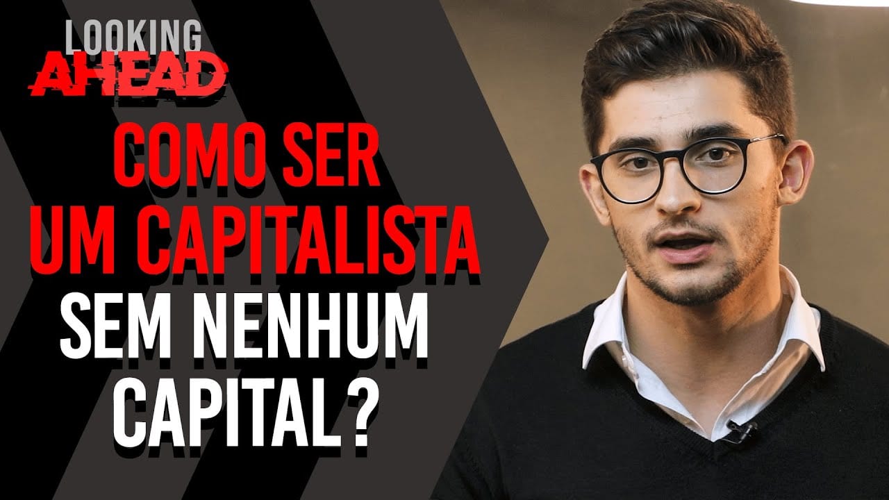 Como ser capitalista sem nenhum capital | Looking AHEAD – V4 Company