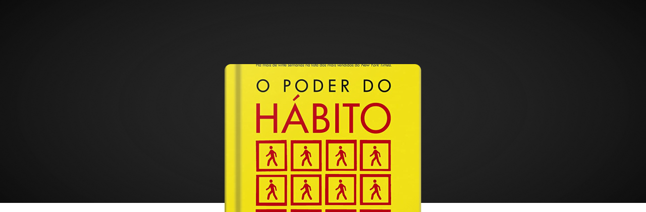 O Poder do Hábito: o que podemos aprender com o livro?